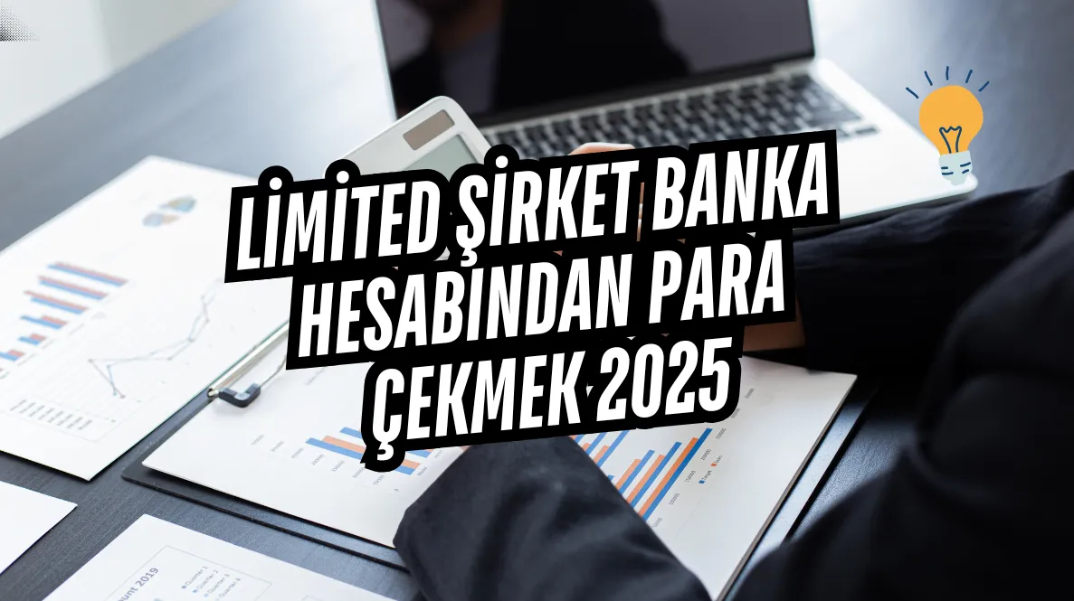 Limited Şirket Banka Hesabından Para Çekmek 2025