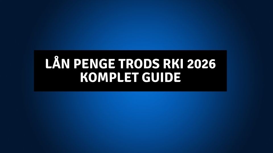 Lån Penge Trods RKI 2026: Komplet Guide